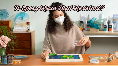 Is Epoxy Resin Heat Resistant? What You Need to Know